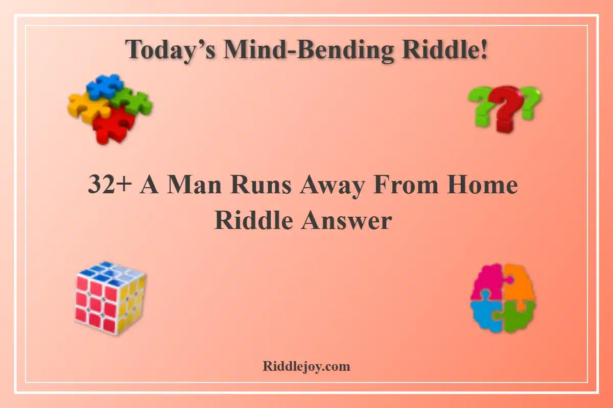32+ A Man Runs Away From Home Riddle Answer - Riddle Joy - Quotes