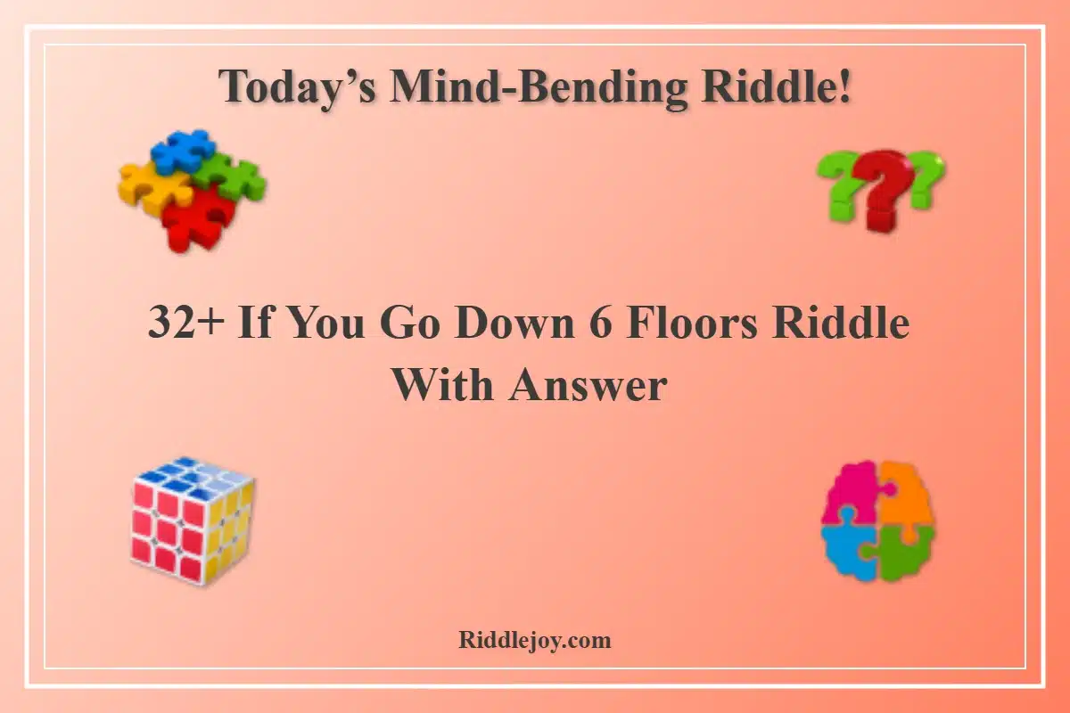 32+ If You Go Down 6 Floors Riddle With Answer - Riddle Joy - Quotes
