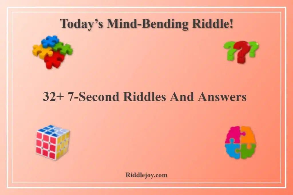 32+ 7-Second Riddles And Answers - Riddle Joy - Quotes
