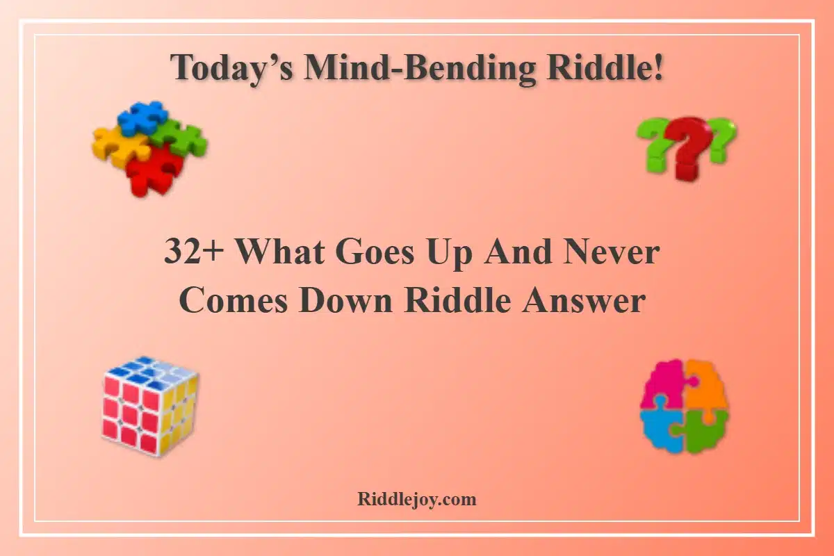32+ What Goes Up And Never Comes Down Riddle Answer - Riddle Joy - Quotes