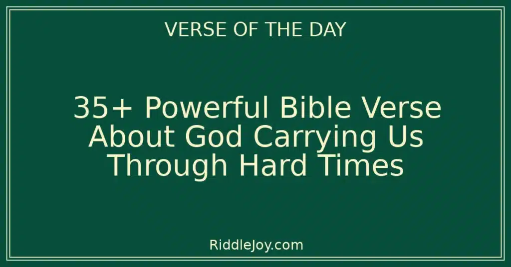 35+ Powerful Bible Verse About God Carrying Us Through Hard Times ...
