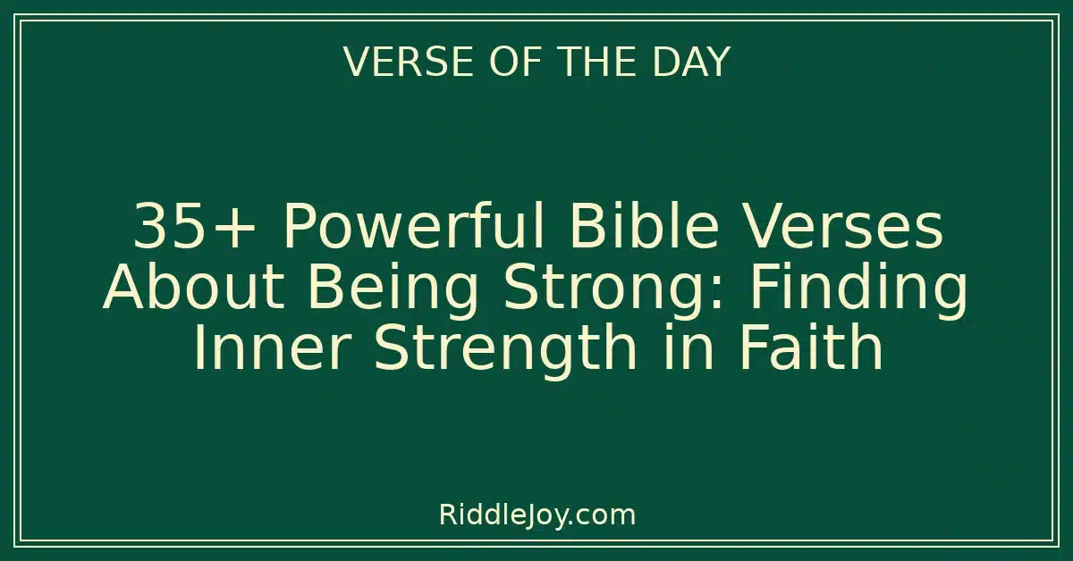 35+ Powerful Bible Verses About Being Strong: Finding Inner Strength in ...