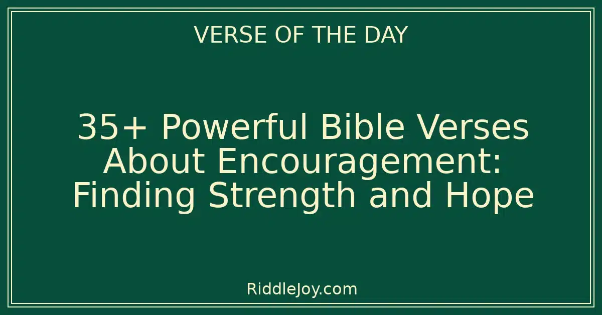 35+ Powerful Bible Verses About Encouragement: Finding Strength and ...