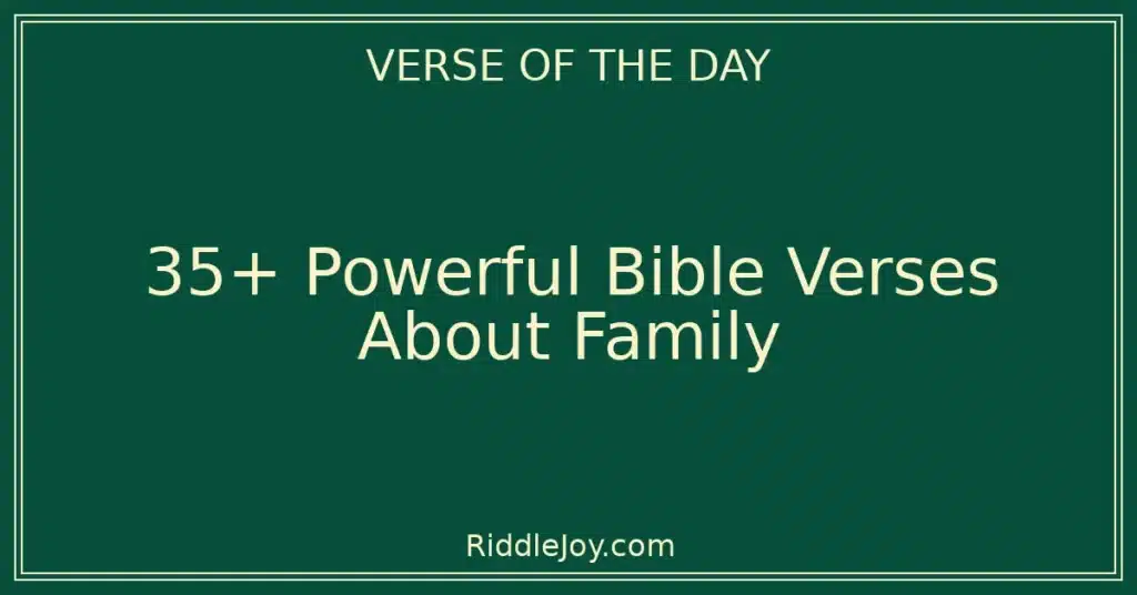 35+ Powerful Bible Verses About Family: Wisdom and Comfort for Your ...