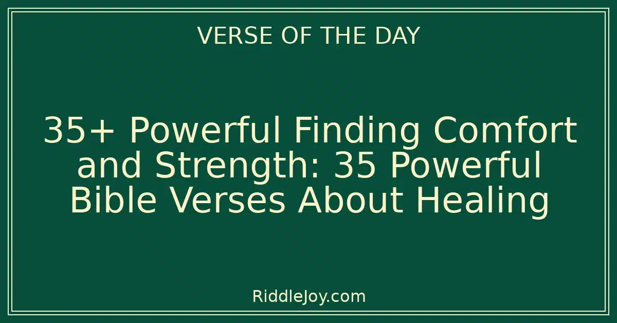 35+ Powerful Finding Comfort and Strength: Bible Verses About Healing ...