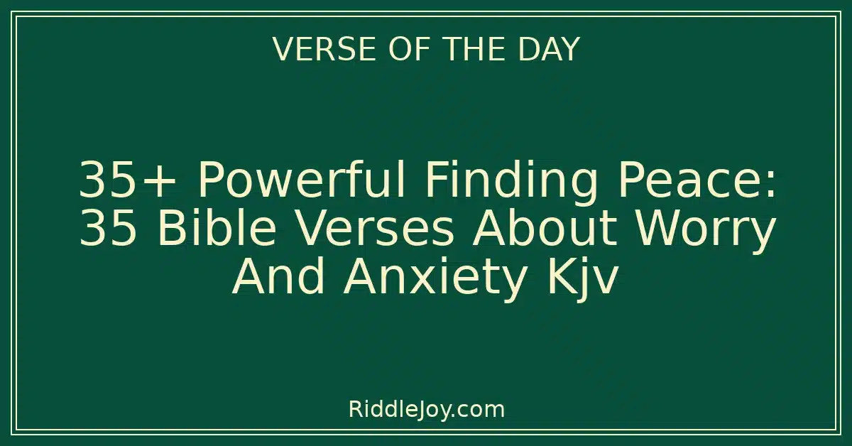 35+ Powerful Bible Verses About Worry And Anxiety Kjv - Riddle Joy - Quotes