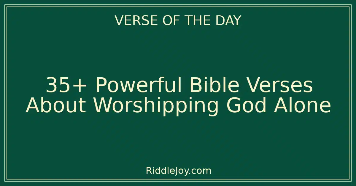 35+ Powerful Bible Verses About Worshipping God Alone - Riddle Joy - Quotes