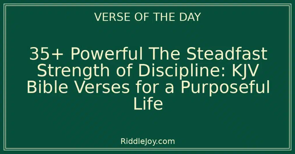35+ Powerful The Steadfast Strength of Discipline: KJV Bible Verses for ...