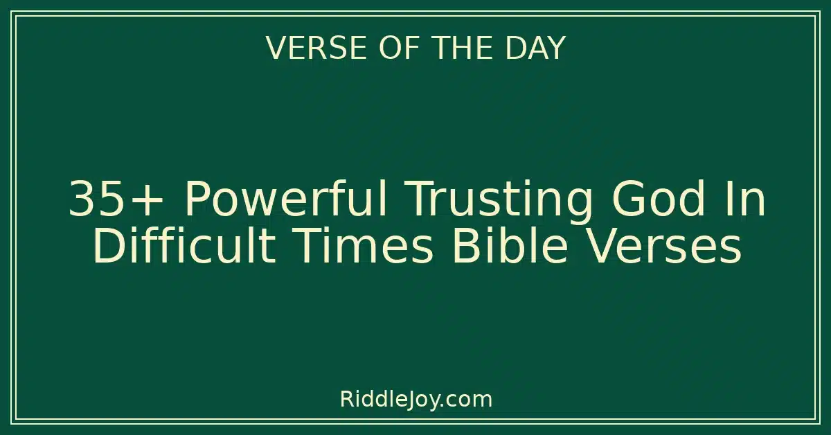 35+ Powerful Trusting God In Difficult Times Bible Verses - Riddle Joy ...